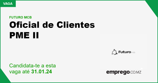 Futuro MCB: Oficial de Clientes PME II, Nampula - emprego.co.mz