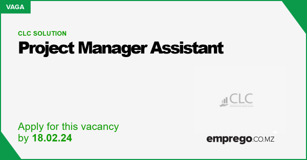 CLC Solution: Project Manager Assistant, Maputo - emprego.co.mz